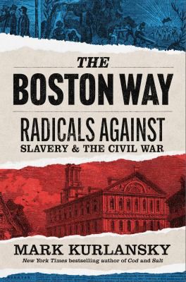 The Boston Way: Radicals Against Slavery & the Civil War with Mark ...