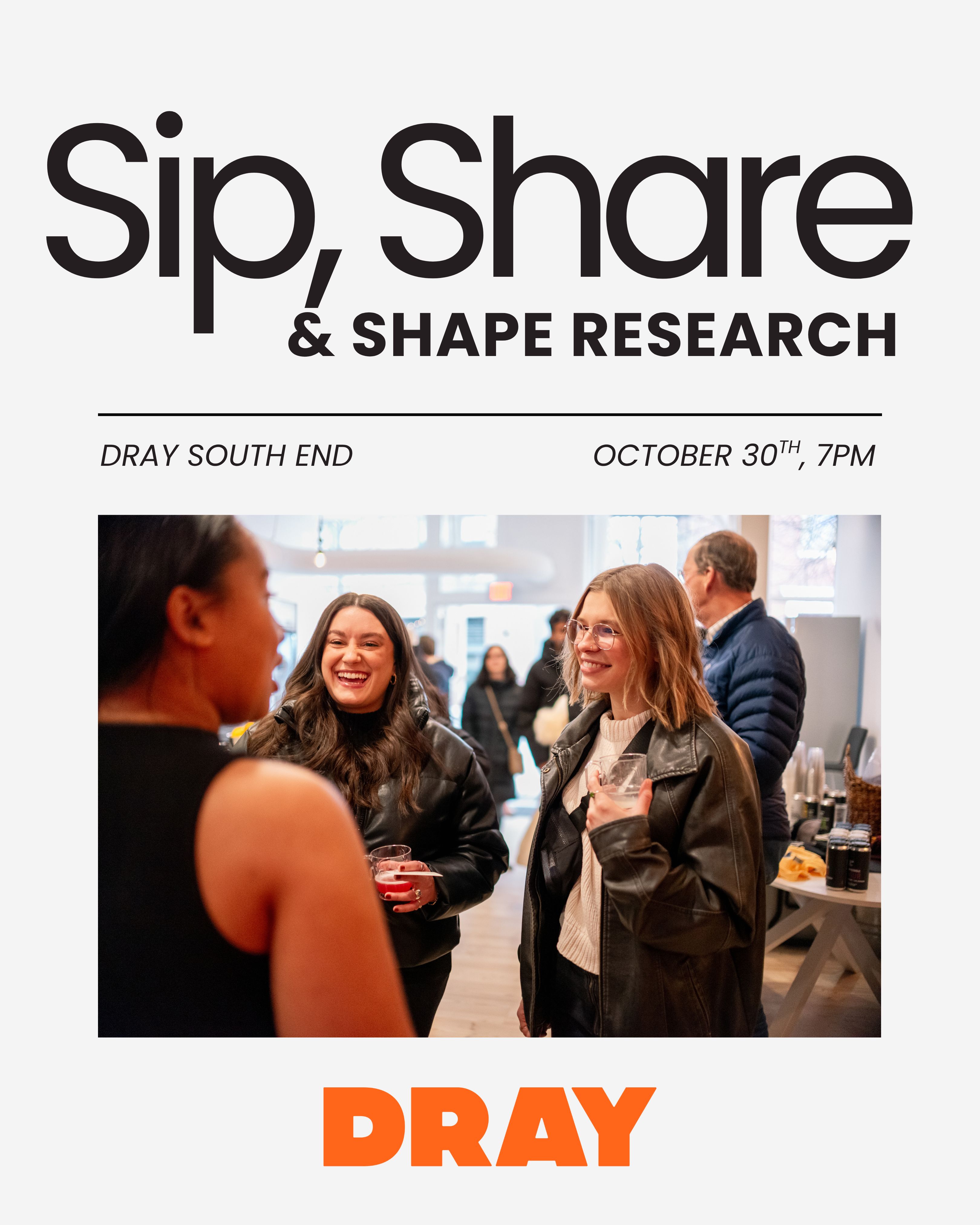 Sip, Share, and Shape Research at Dray [10/30/25]